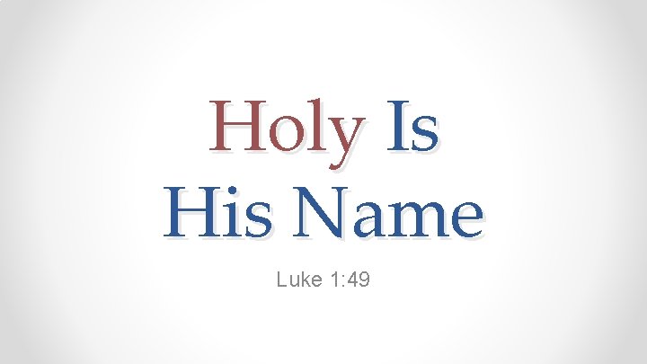 Holy Is His Name Luke 1 49 How