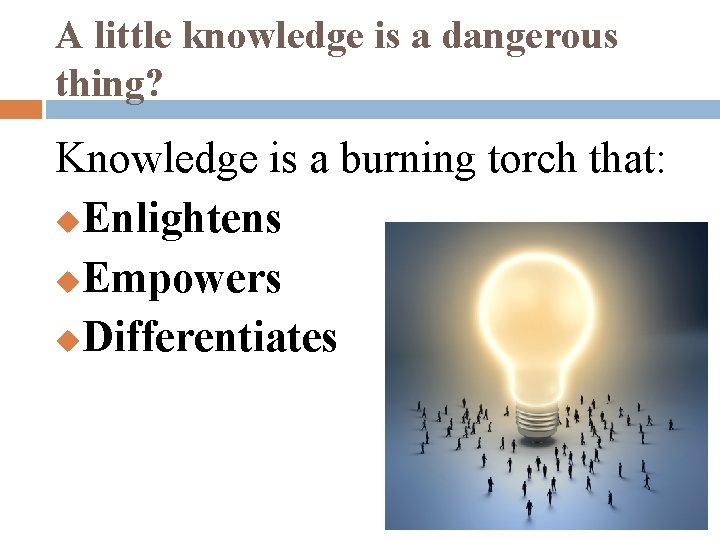 A LITTLE KNOWLEDGE IS A DANGEROUS THING by