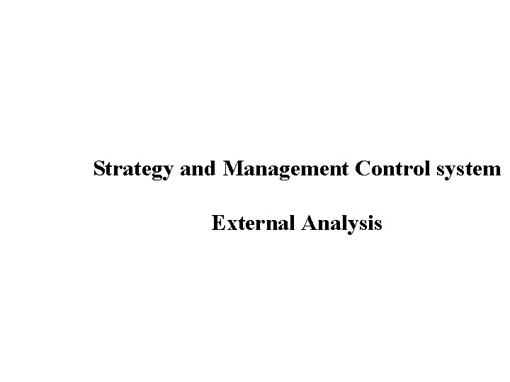 Strategy and Management Control system External Analysis Analyzing