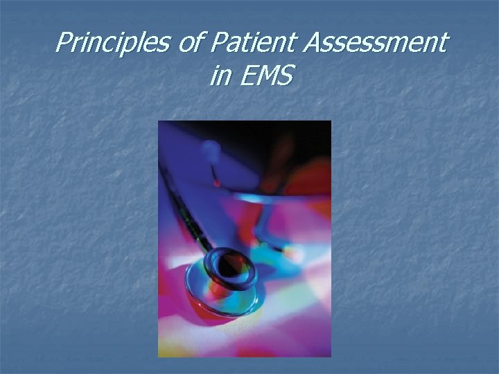 Principles of Patient Assessment in EMS Overview to
