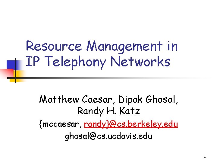 Resource Management in IP Telephony Networks Matthew Caesar