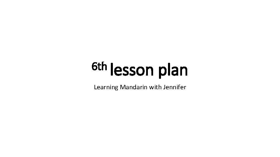 6 th lesson plan Learning Mandarin with Jennifer