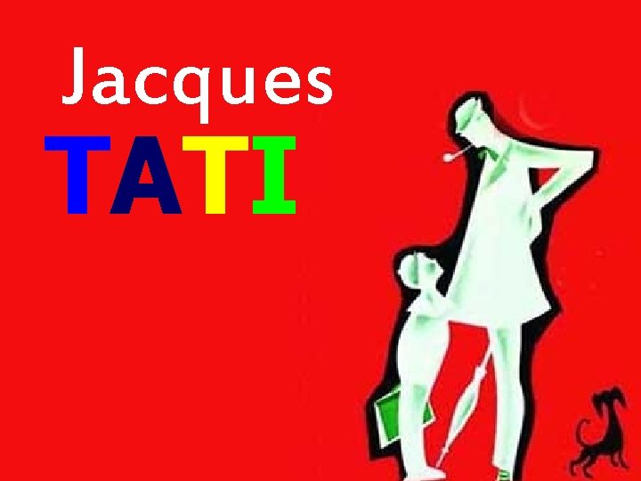 Jacques TATI Jacques TA TI MONSIEUR TATISCHEFF 1907