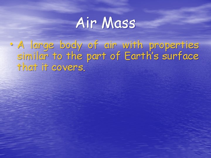 Weather Fronts Air Mass A large body of