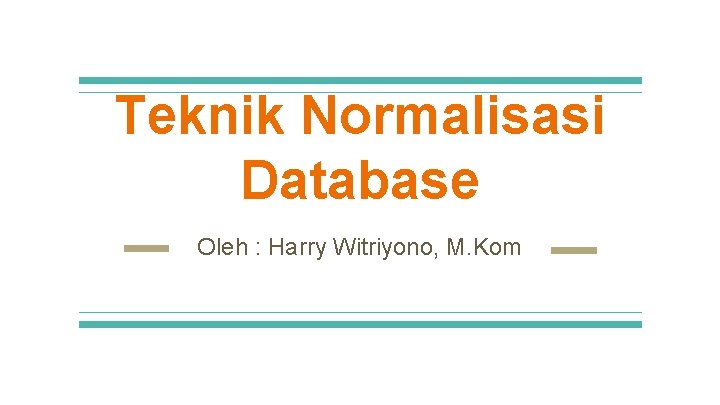 Teknik Normalisasi Database Oleh Harry Witriyono M Kom