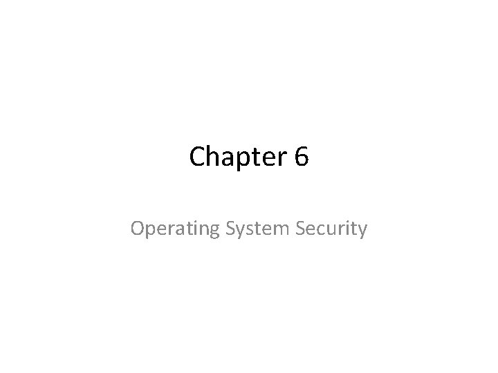 Chapter 6 Operating System Security Security Security refers