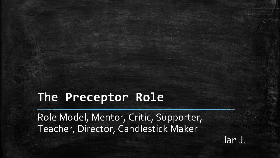 TIPS FOR BEING A SUCCCESSFUL PRECEPTOR Ian Jones