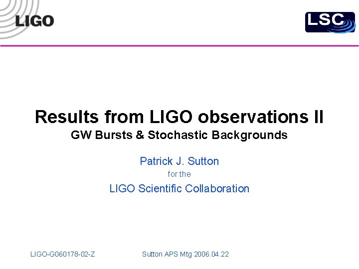 Results from LIGO observations II GW Bursts Stochastic