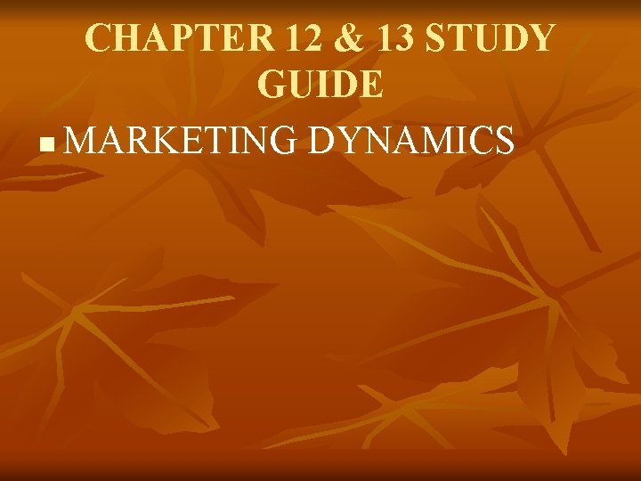 CHAPTER 12 13 STUDY GUIDE n MARKETING DYNAMICS
