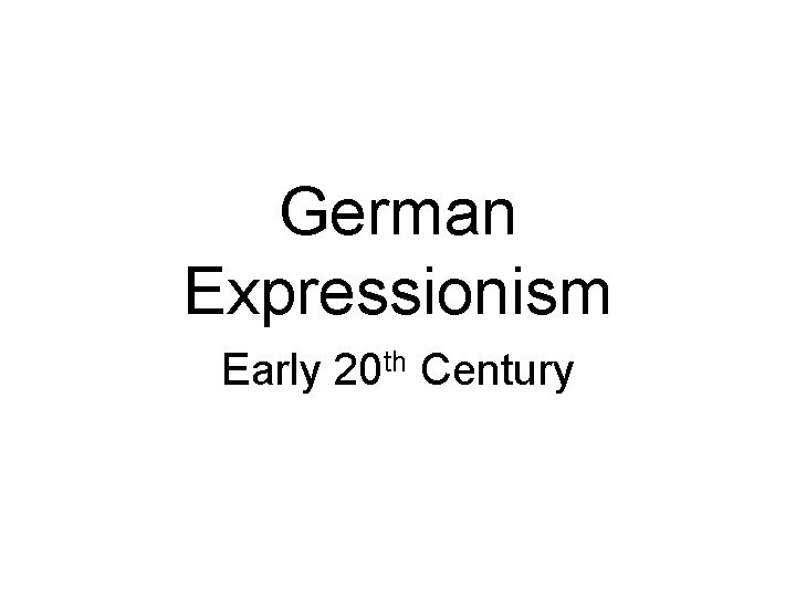 German Expressionism Early 20 th Century German artists