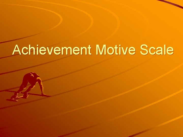 Achievement Motive Scale It is important to note