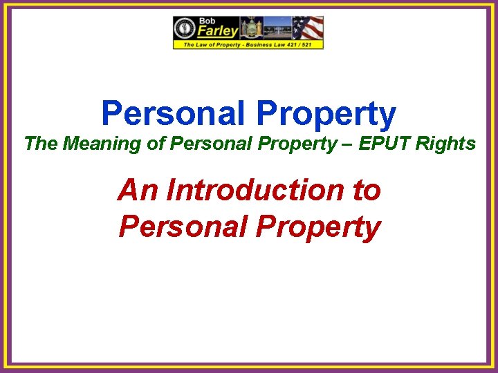 Slide Set Five A Introduction to Personal Property