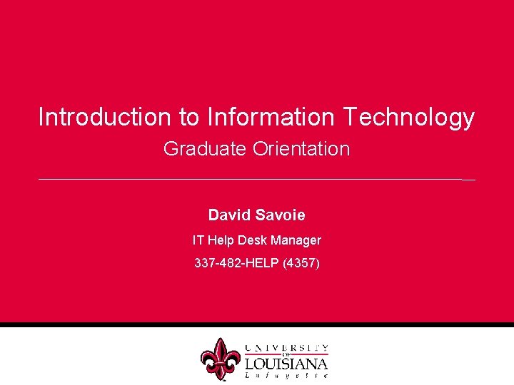 Introduction to Information Technology Graduate Orientation David Savoie
