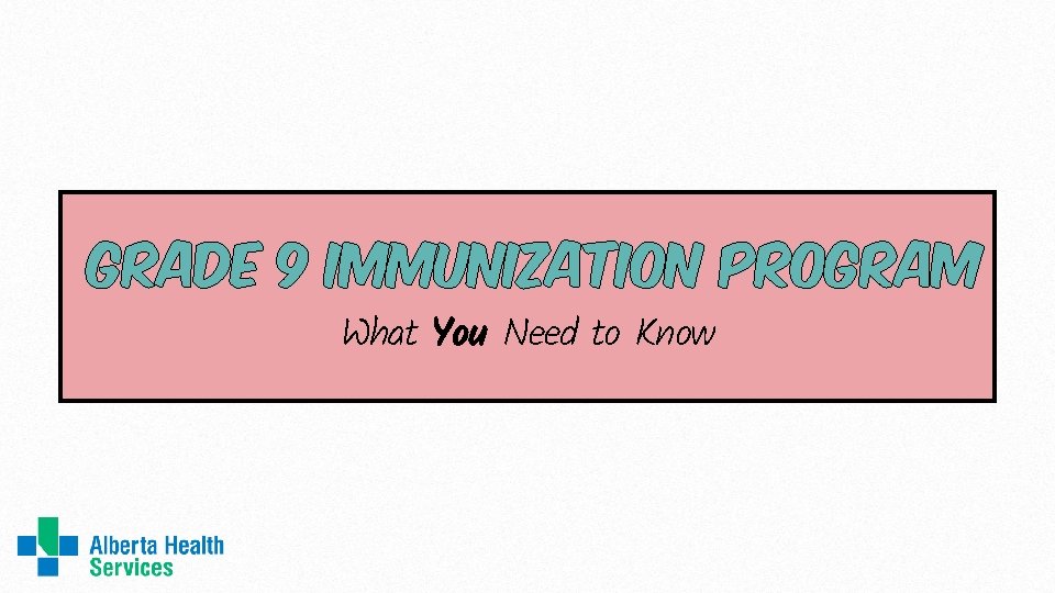 GRADE 9 IMMUNIZATION PROGRAM What You Need to