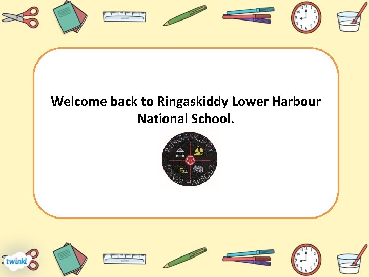 Welcome back to Ringaskiddy Lower Harbour National School