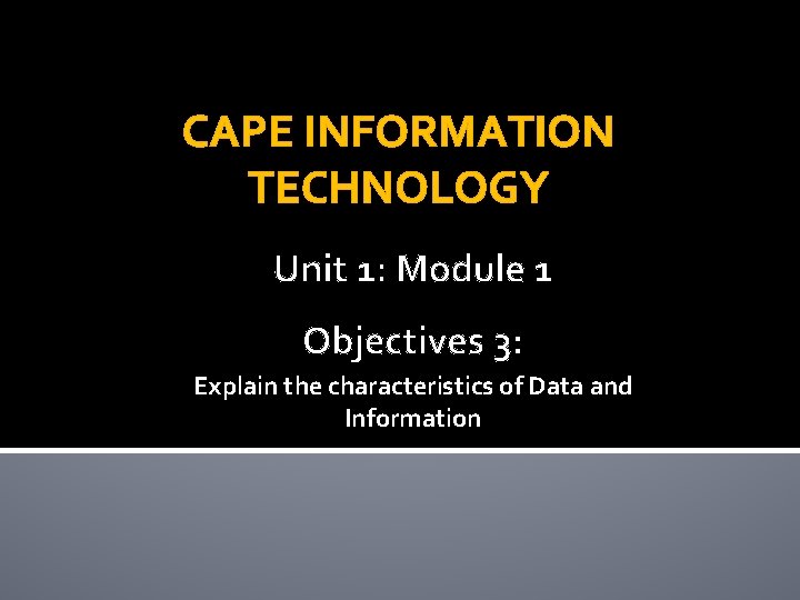 CAPE INFORMATION TECHNOLOGY Unit 1 Module 1 Objectives
