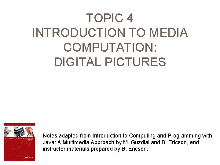 TOPIC 4 INTRODUCTION TO MEDIA COMPUTATION DIGITAL PICTURES