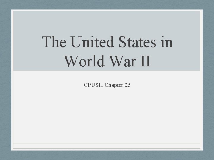 The United States in World War II CPUSH