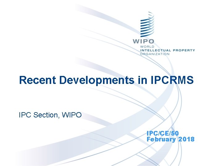 Recent Developments in IPCRMS IPC Section WIPO IPCCE50