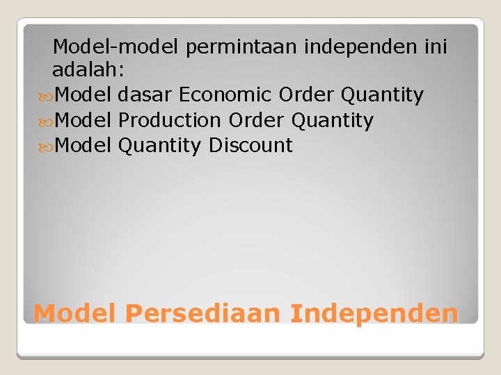 MANAJEMEN PERSEDIAAN Permintaan Dependen vs Permintaan Independen Model
