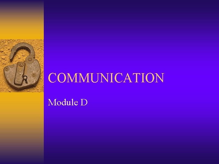COMMUNICATION Module D Communication Definition Consists of five