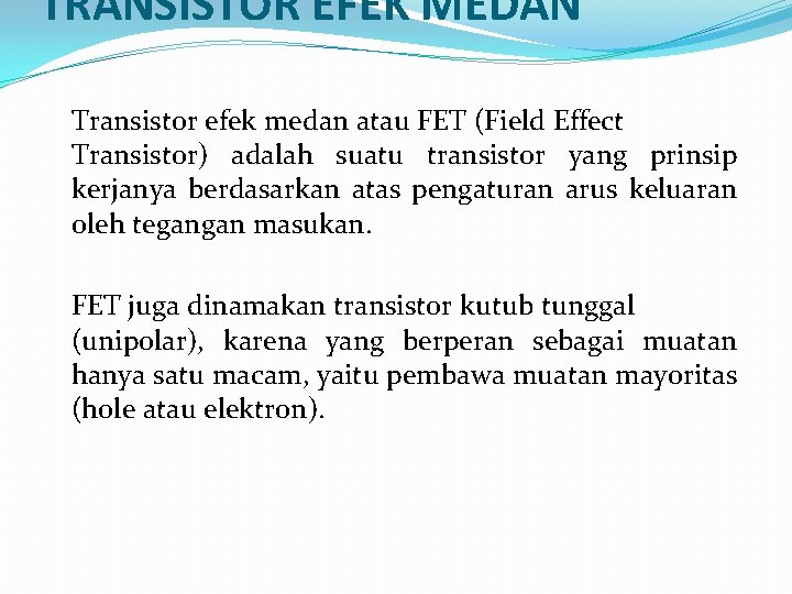 TRANSISTOR EFEK MEDAN TRANSISTOR EFEK MEDAN Transistor efek