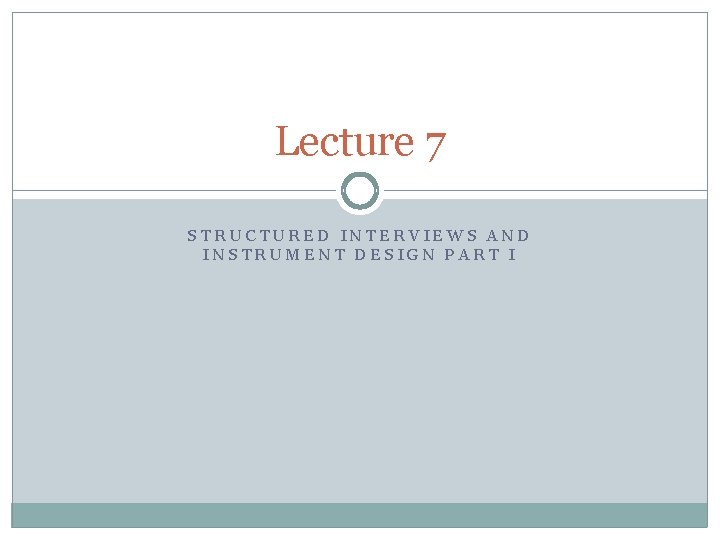Lecture 7 STRUCTURED INTERVIEWS AND INSTRUMENT DESIGN PART