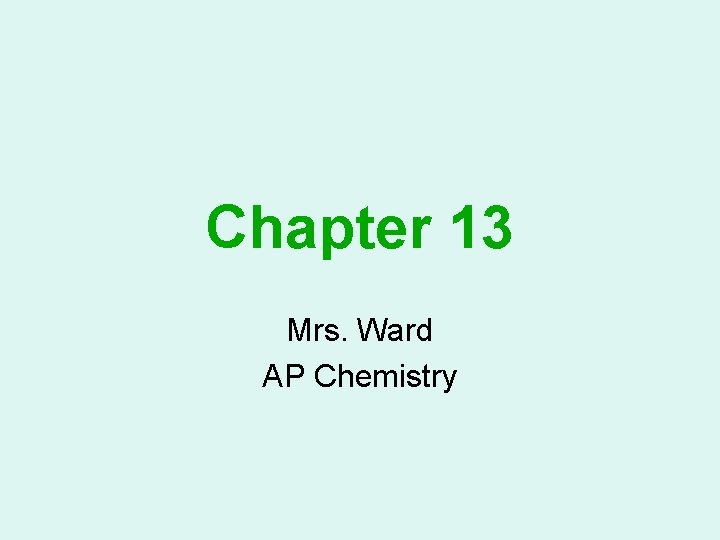 Chapter 13 Mrs Ward AP Chemistry Good things