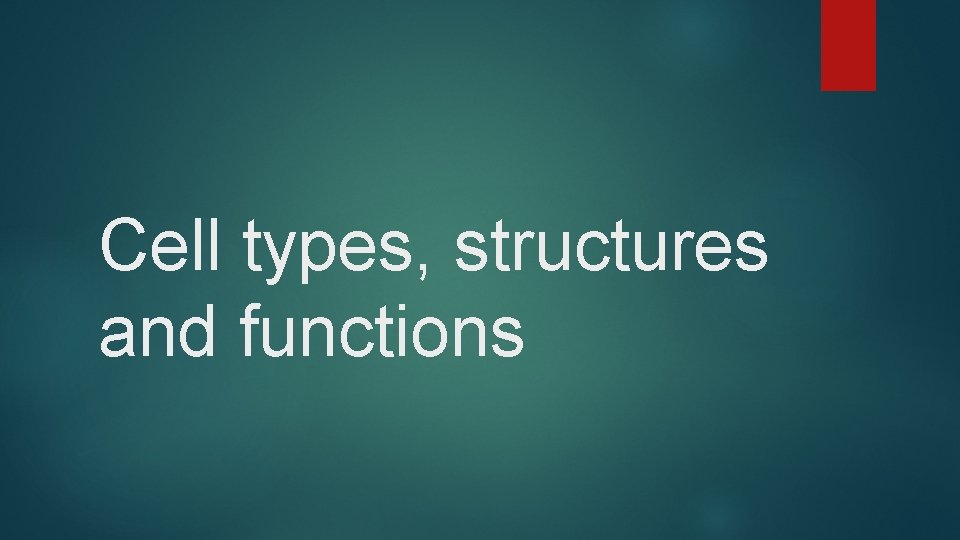 Cell types structures and functions Good morning Get