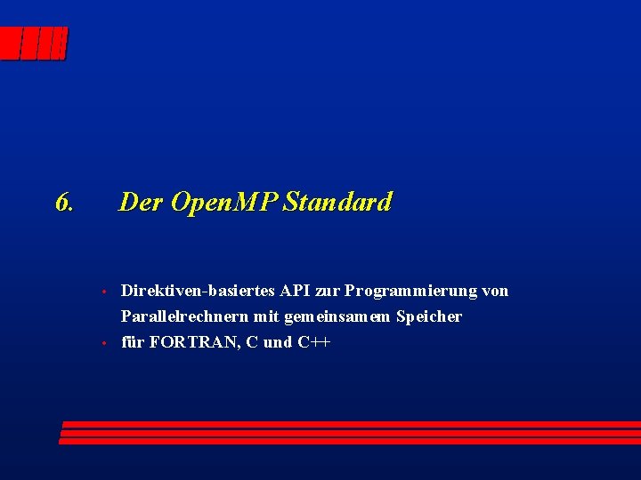 6 Der Open MP Standard Direktivenbasiertes API zur