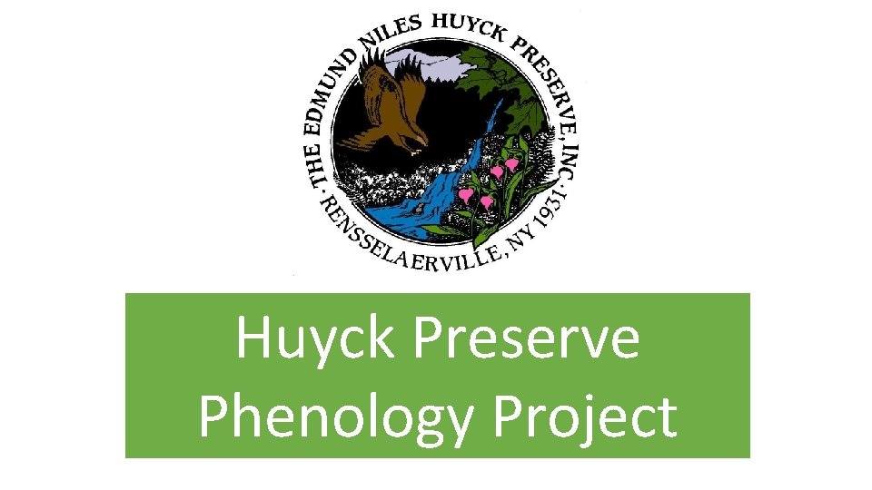 Huyck Preserve Phenology Project Ecological Monitoring and Management