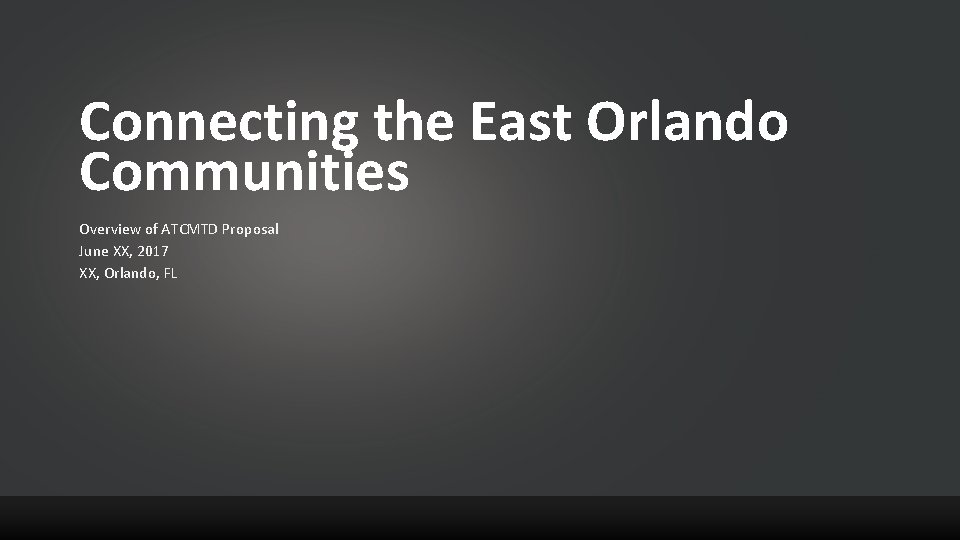Connecting the East Orlando Communities Overview of ATCMTD