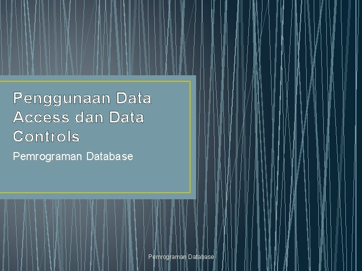 Penggunaan Data Access dan Data Controls Pemrograman Database