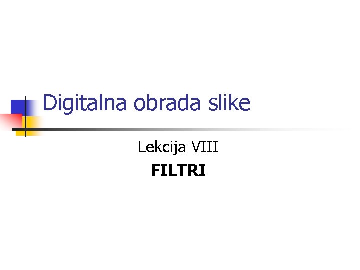 Digitalna obrada slike Lekcija VIII FILTRI Denoising signala