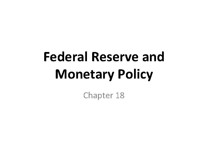 Federal Reserve and Monetary Policy Chapter 18 Role