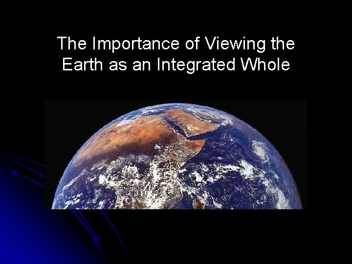 The Importance of Viewing the Earth as an