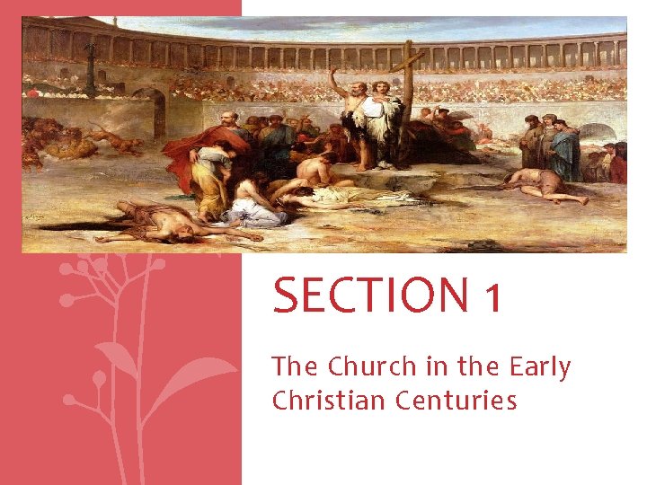 SECTION 1 The Church in the Early Christian