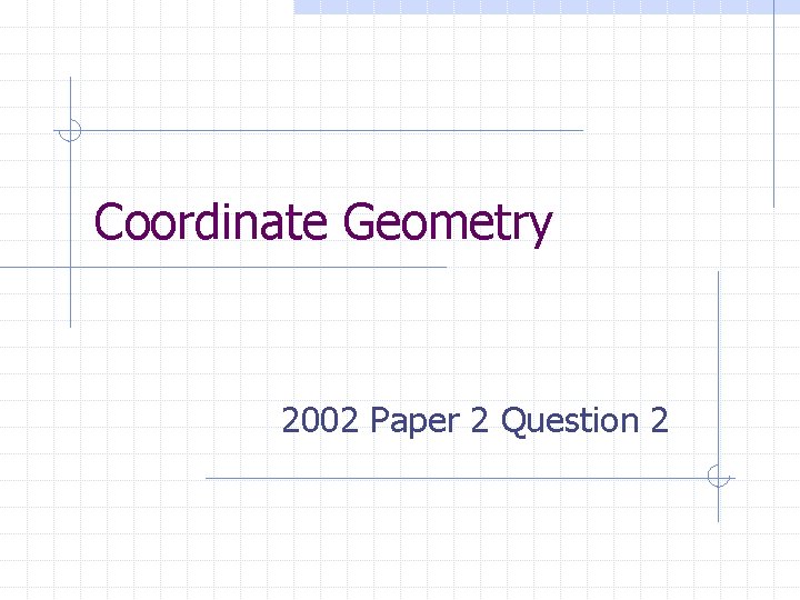 Coordinate Geometry 2002 Paper 2 Question 2 To