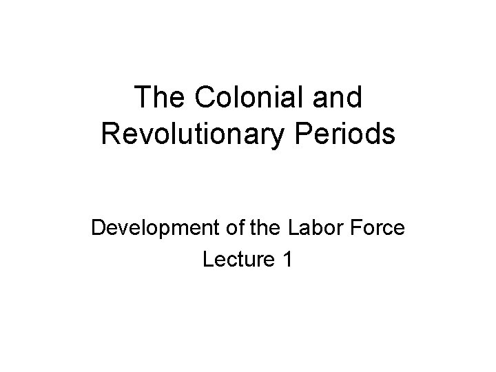 The Colonial and Revolutionary Periods Development of the