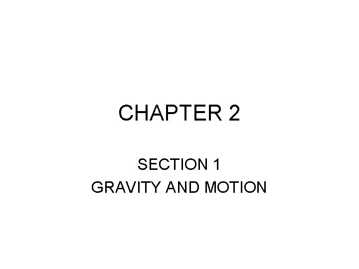 CHAPTER 2 SECTION 1 GRAVITY AND MOTION ALL