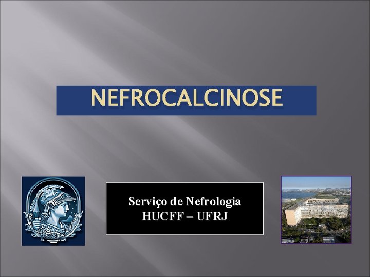 NEFROCALCINOSE Servio de Nefrologia HUCFF UFRJ Definio e