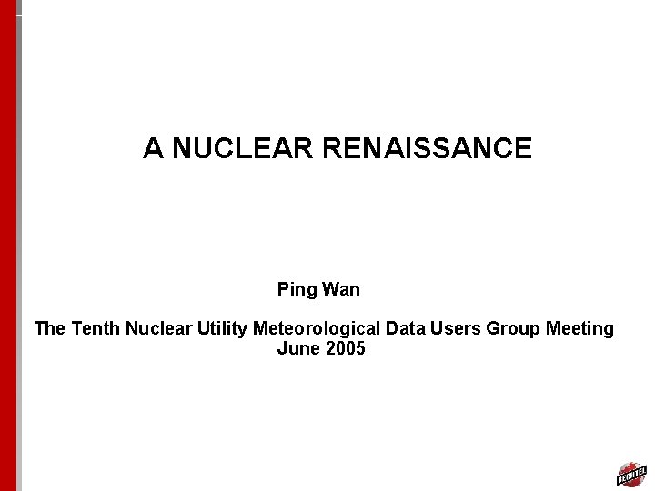 A NUCLEAR RENAISSANCE Ping Wan The Tenth Nuclear
