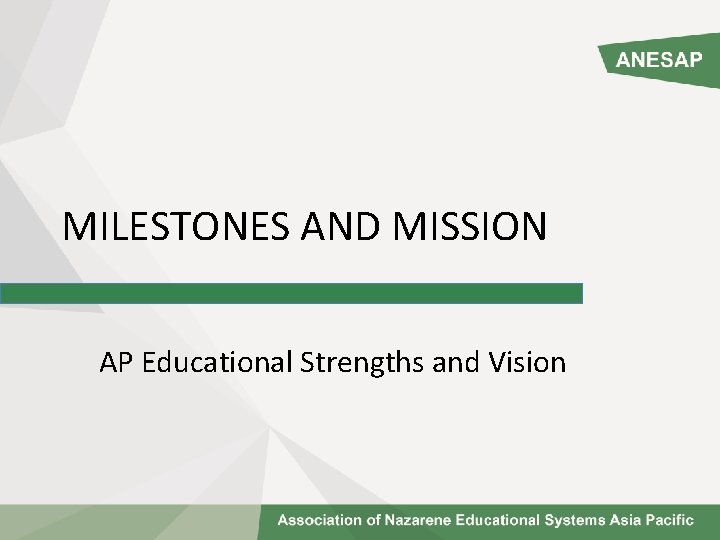 MILESTONES AND MISSION AP Educational Strengths and Vision