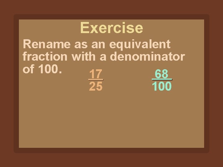 Exercise Rename as an equivalent fraction with a
