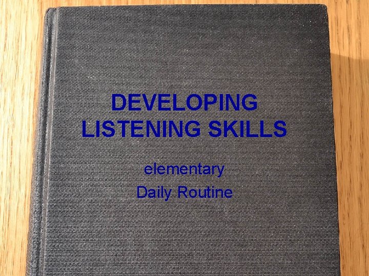 DEVELOPING LISTENING SKILLS elementary Daily Routine Look at