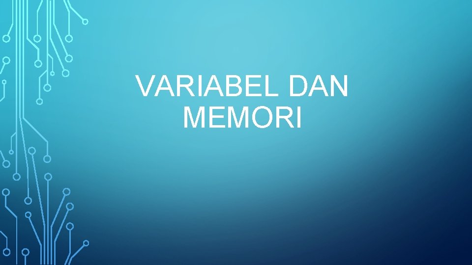 VARIABEL DAN MEMORI VARIABEL Merupakan komponen penting pada