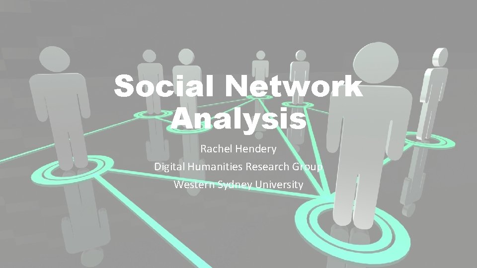 Social Network Analysis Rachel Hendery Digital Humanities Research
