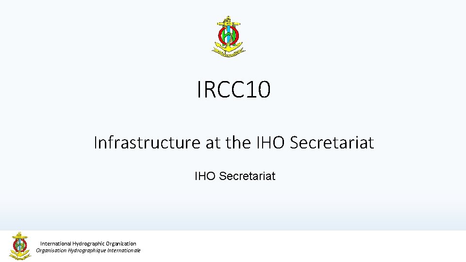 IRCC 10 Infrastructure at the IHO Secretariat International