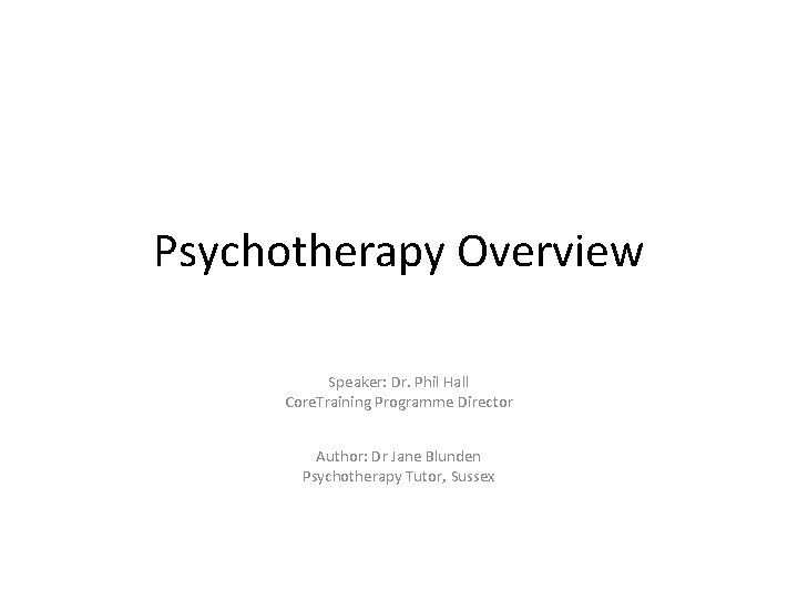 Psychotherapy Overview Speaker Dr Phil Hall Core Training