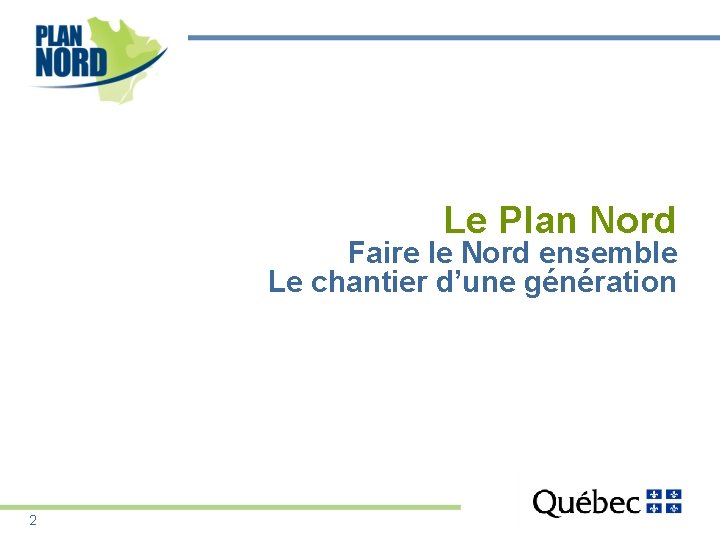 Le Plan Nord Faire le Nord ensemble Le